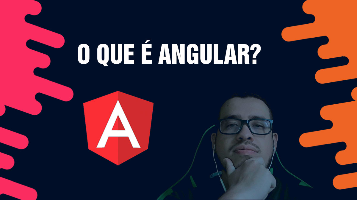 O que é Angular? Veja agora e tire suas dúvidas!