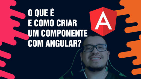 O que é e como criar um componente com Angular?