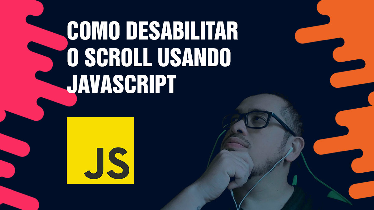 Como desabilitar o scroll usando JavaScript Como desabilitar o scroll usando JavaScript