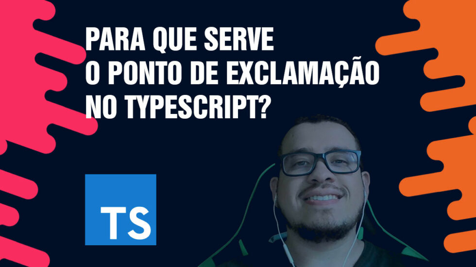 Para que serve o ponto de exclamação no TypeScript?