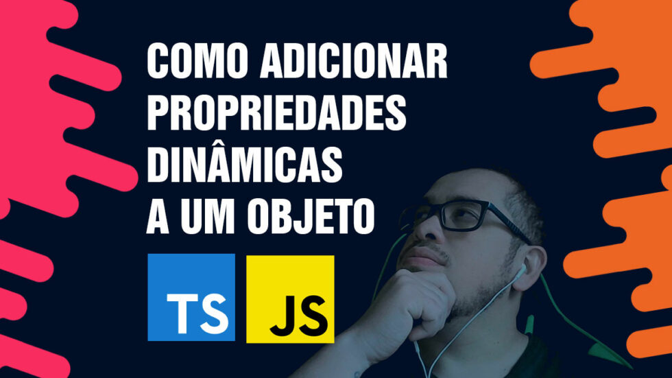 Como Adicionar Propriedades Dinâmicas a um Objeto